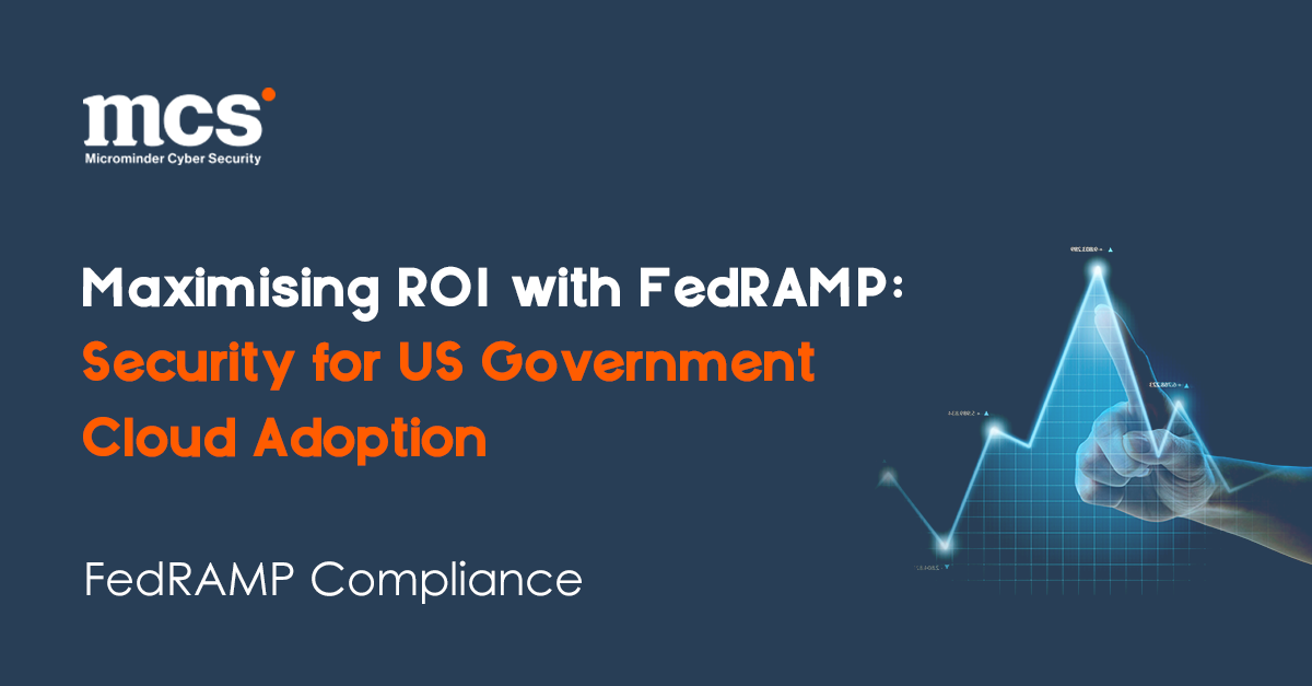 Maximising ROI with FedRAMP: Security for US Government Cloud Adoption | Microminder Cyber Security